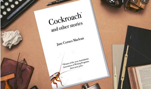Cockroach and other stories by Jane Cornes Maclean - Pozible