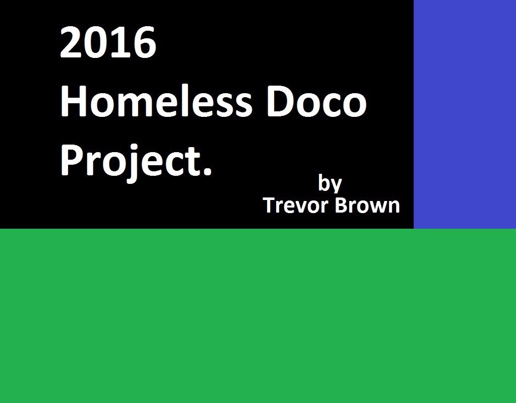 2016 Homeless Documentary by Trevor Brown - Pozible